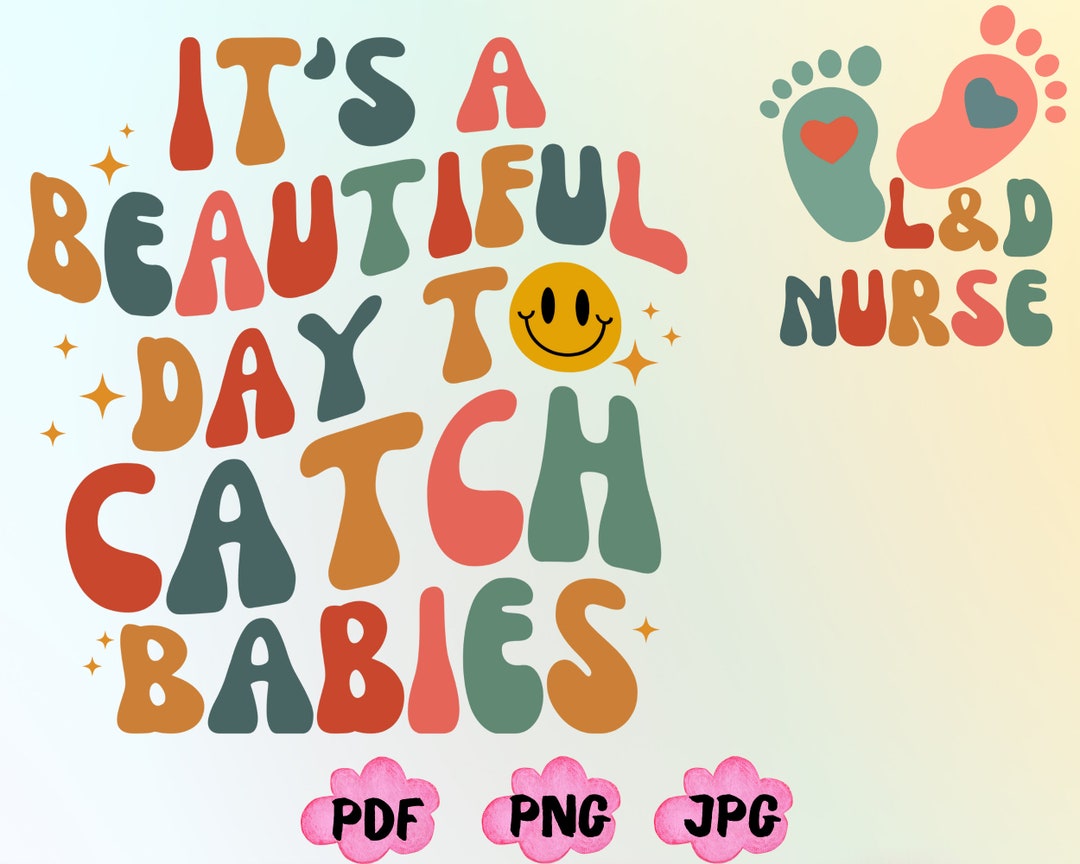 It's A Beautiful Day to Catch Babies Png Nurse Png L&D - Etsy