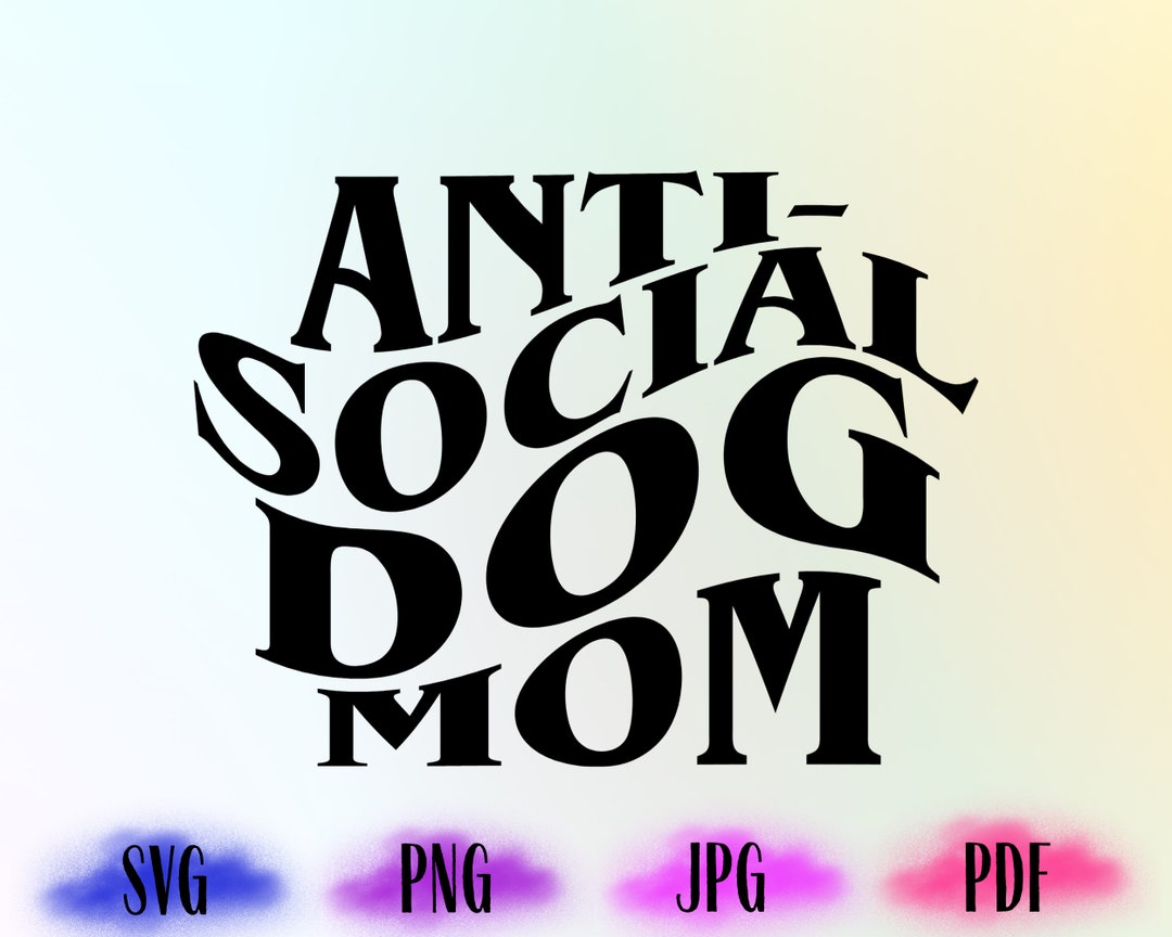 Antisocial Dog Mom, Anti Social Dog Mom Svg, Antisocial Dog Mom Png ...
