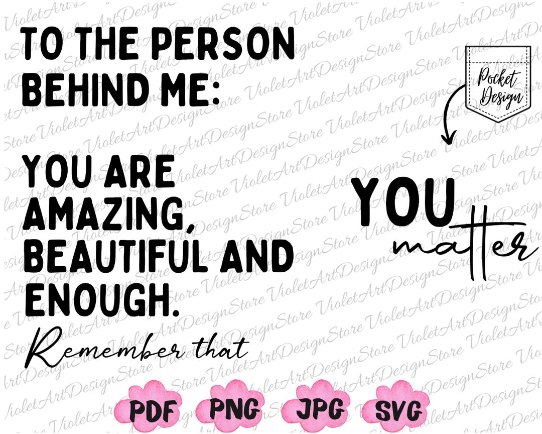 To the Person Behind Me Svg Png,you Matter Svg,positive Affirmations ...