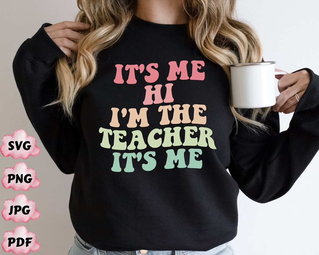 It's Me, Hi, I'm Teacher It's Me Shirt Svg Png, I'm the Problem Retro ...
