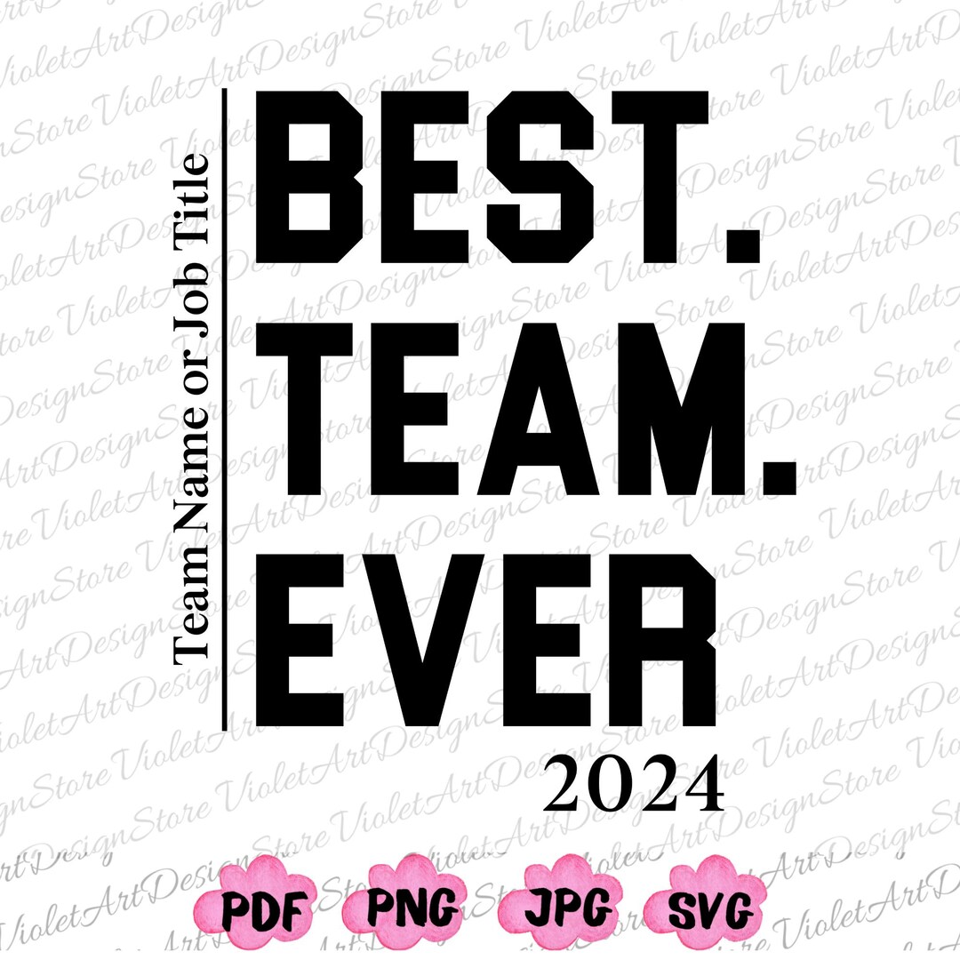 CUSTOM NAME Best Team Ever 2024 Svg, Personalized Team Name Png, Your ...