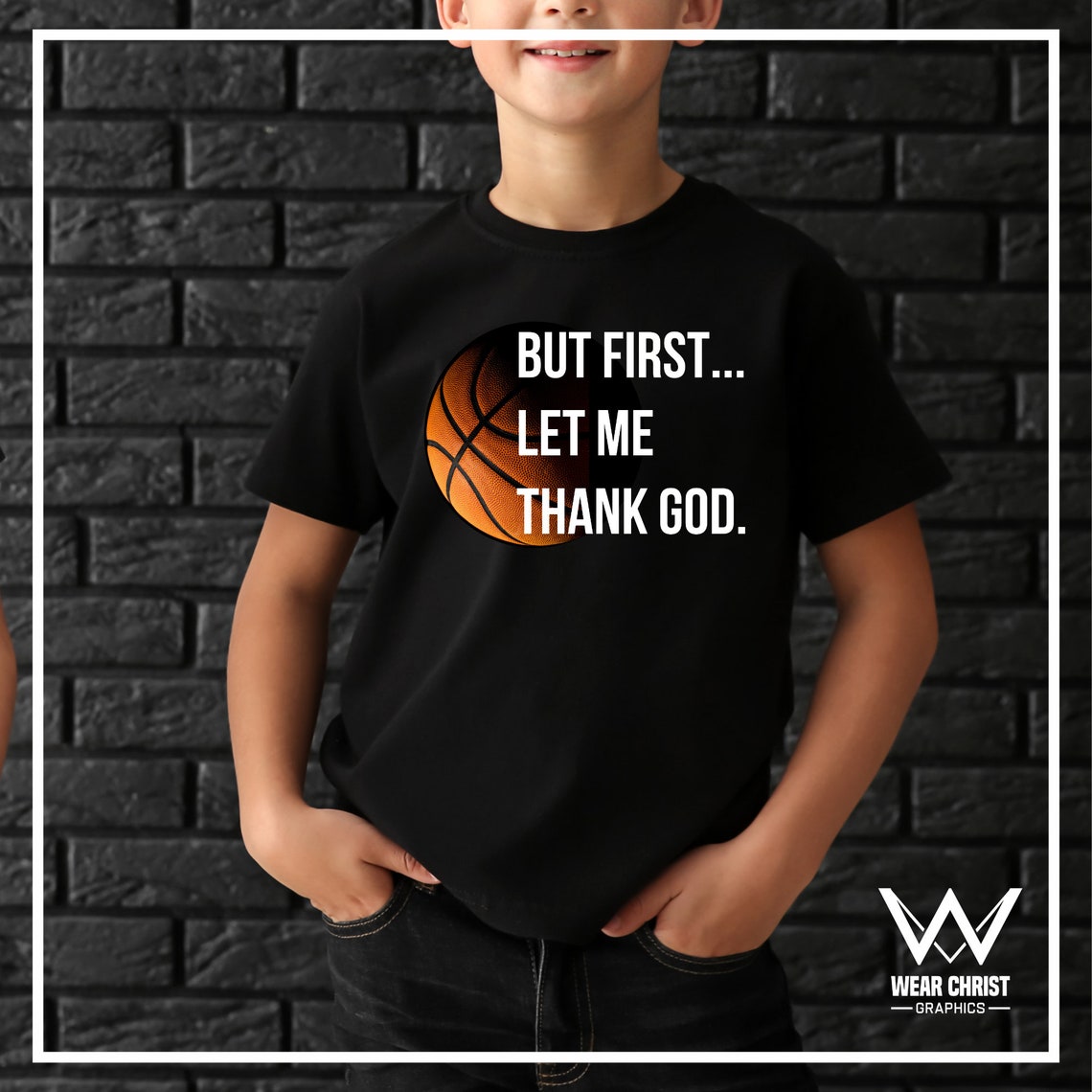 But First Let Me Thank God Basketball Gratitude Christian T-shirt ...