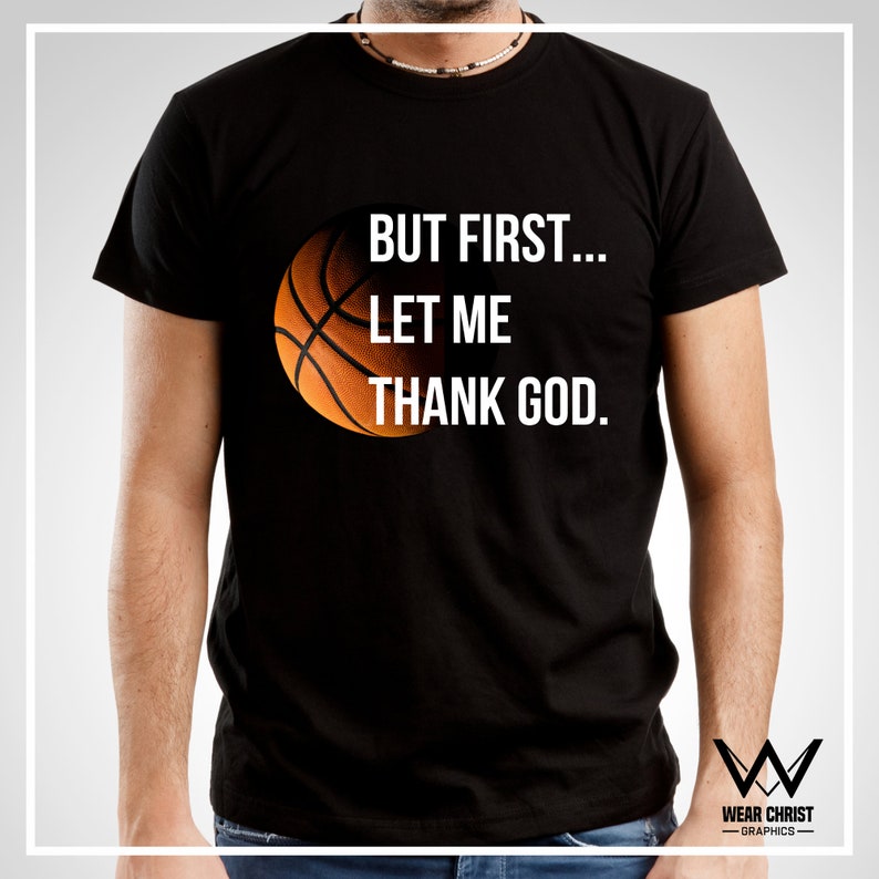 But First Let Me Thank God Basketball Gratitude Christian T-shirt ...