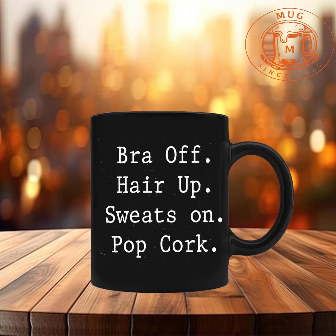 Bra Off- Hair Up- Sweats on - Pop Cork 11 Oz Mug - Etsy