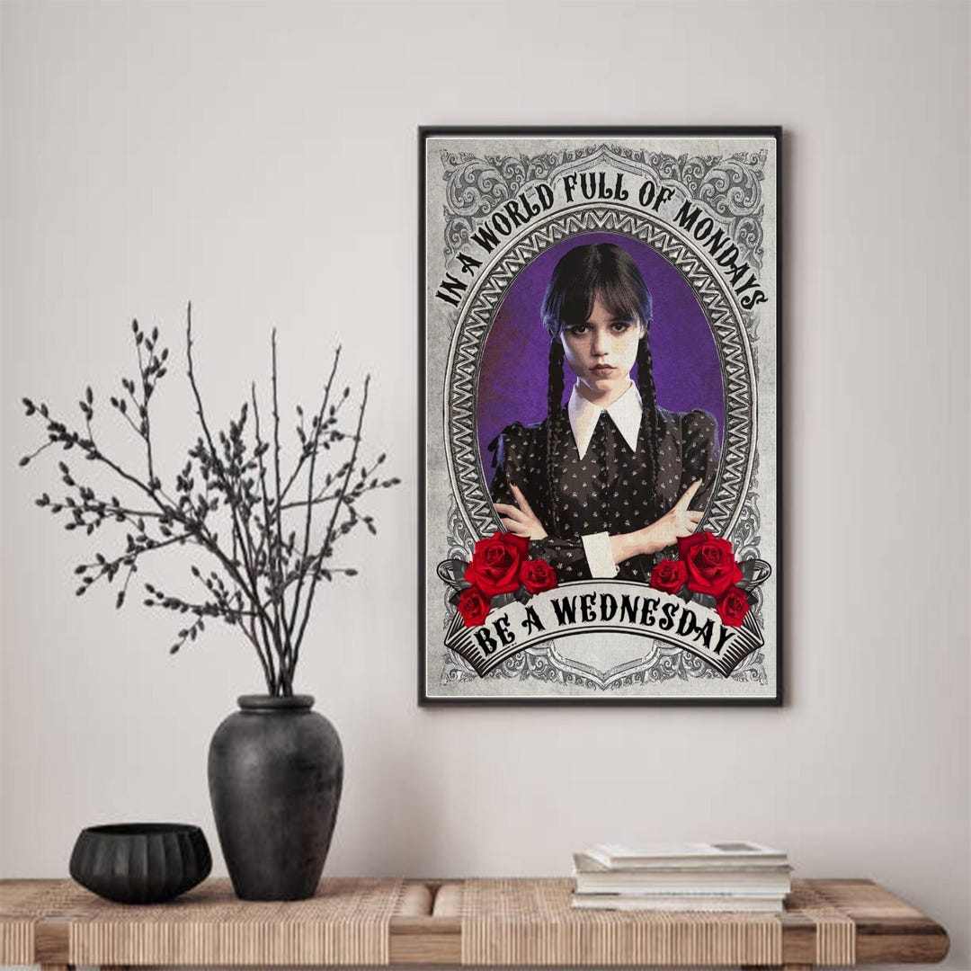 In A World Full of Mondays Be A Wednesday Poster – Wednesday Wall Art ...