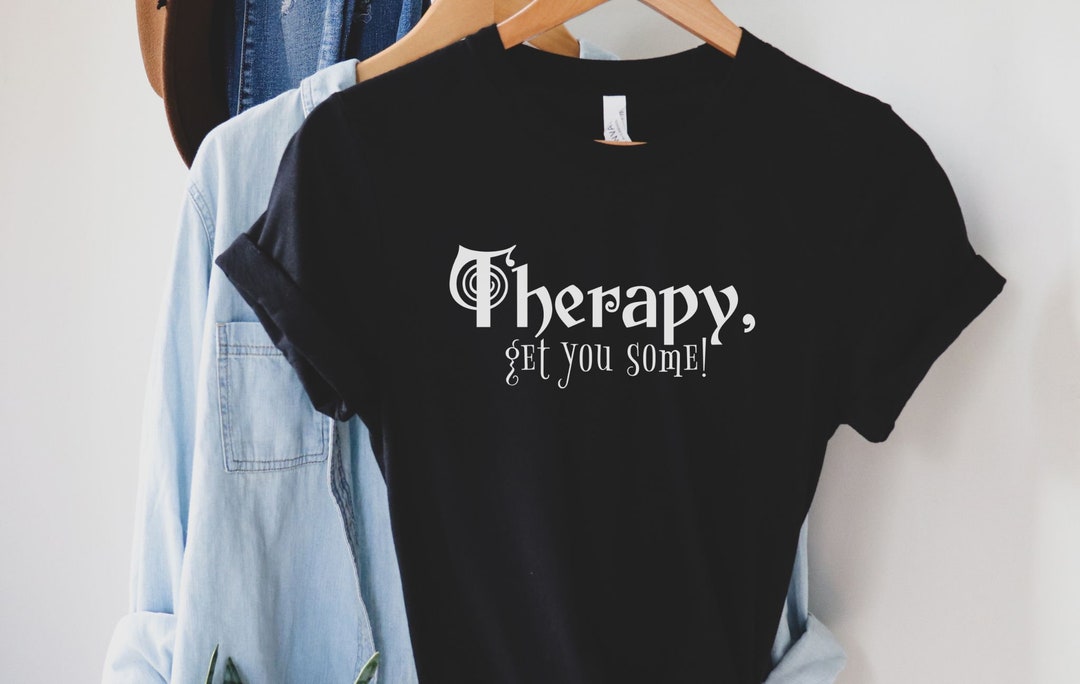 Therapy Get You Some! Shirt, Therapy Shirts, Therapist Gifts, Therapy ...