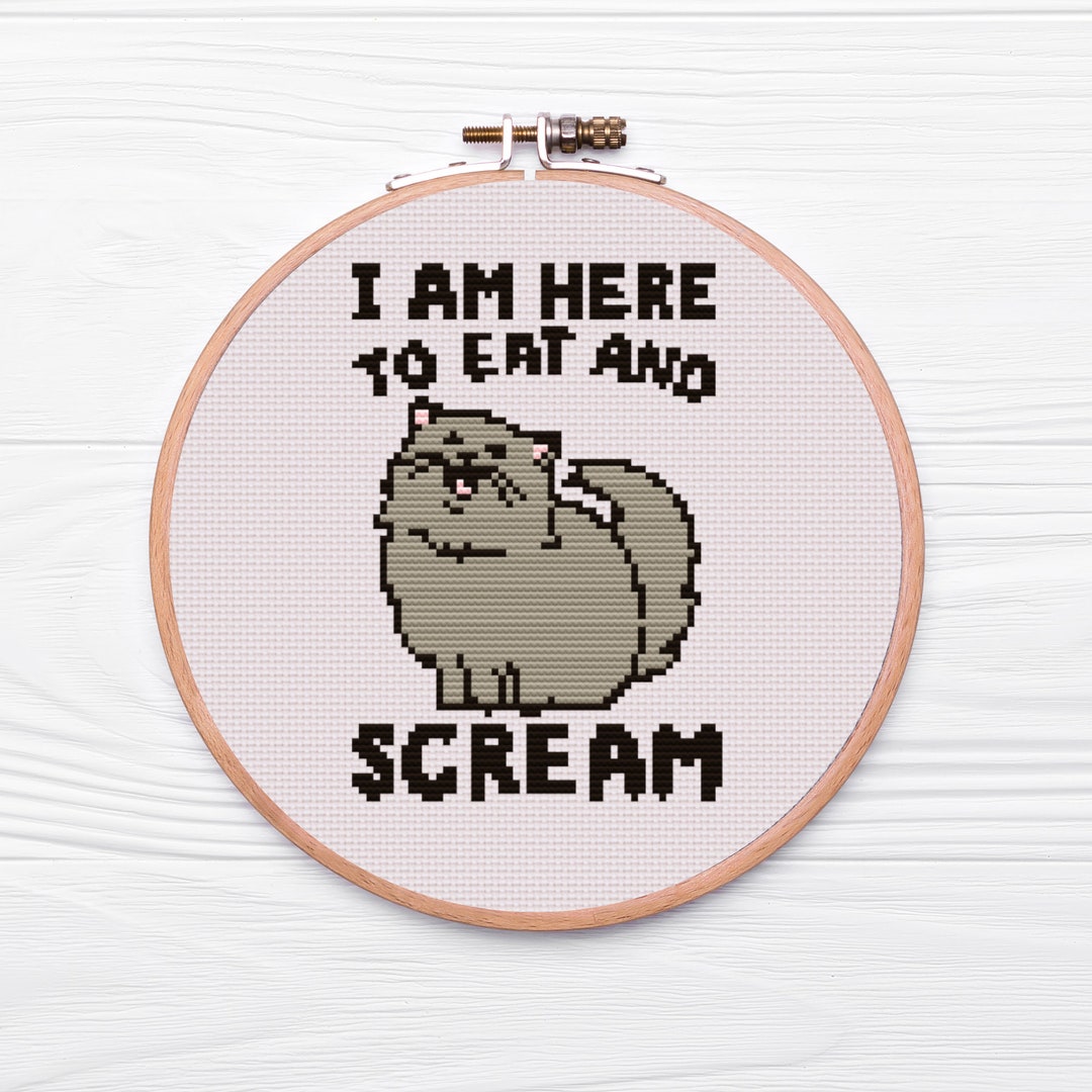 I Am Here to Eat and Scream Cross Stitch Pattern, Funny Cat Embroidery ...
