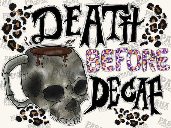 Death Before Decaf Png Coffee Png Skeleton Drink Coffee - Etsy