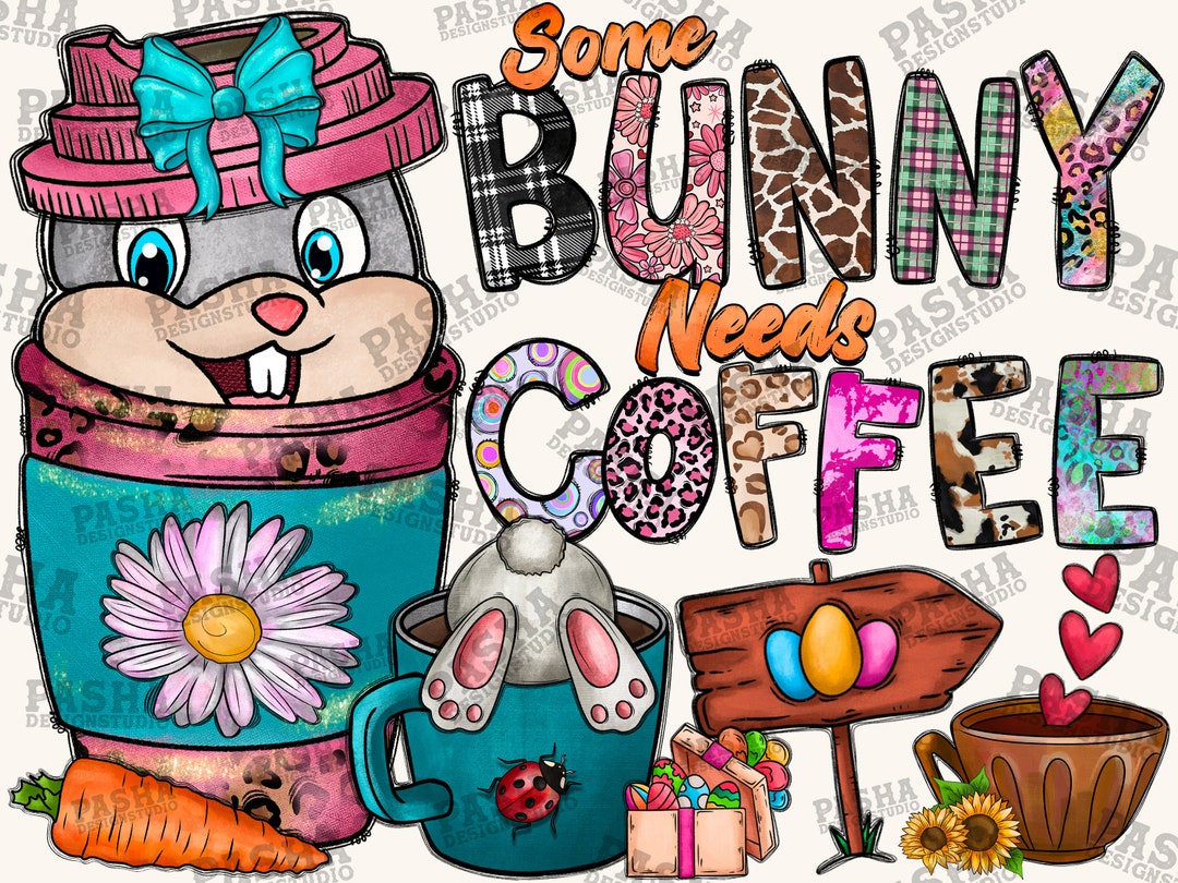 Some Bunny Needs Coffee Png, Easter Day Coffee Drink Png, Easter ...