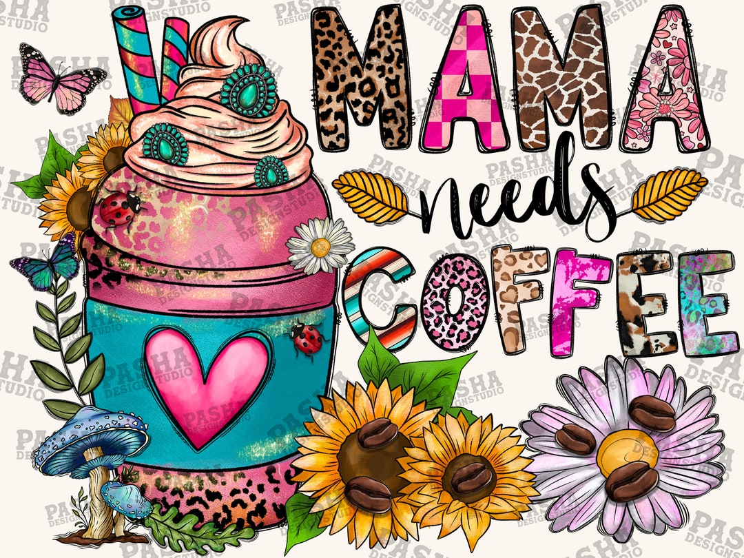 Mama Needs Coffee Png, Mama Coffee Png, Mama Png, Western Coffee ...