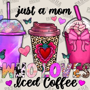 Just a Mom Who Loves Iced Coffee Png, Coffee PNG, Fall Latte Png,pink ...
