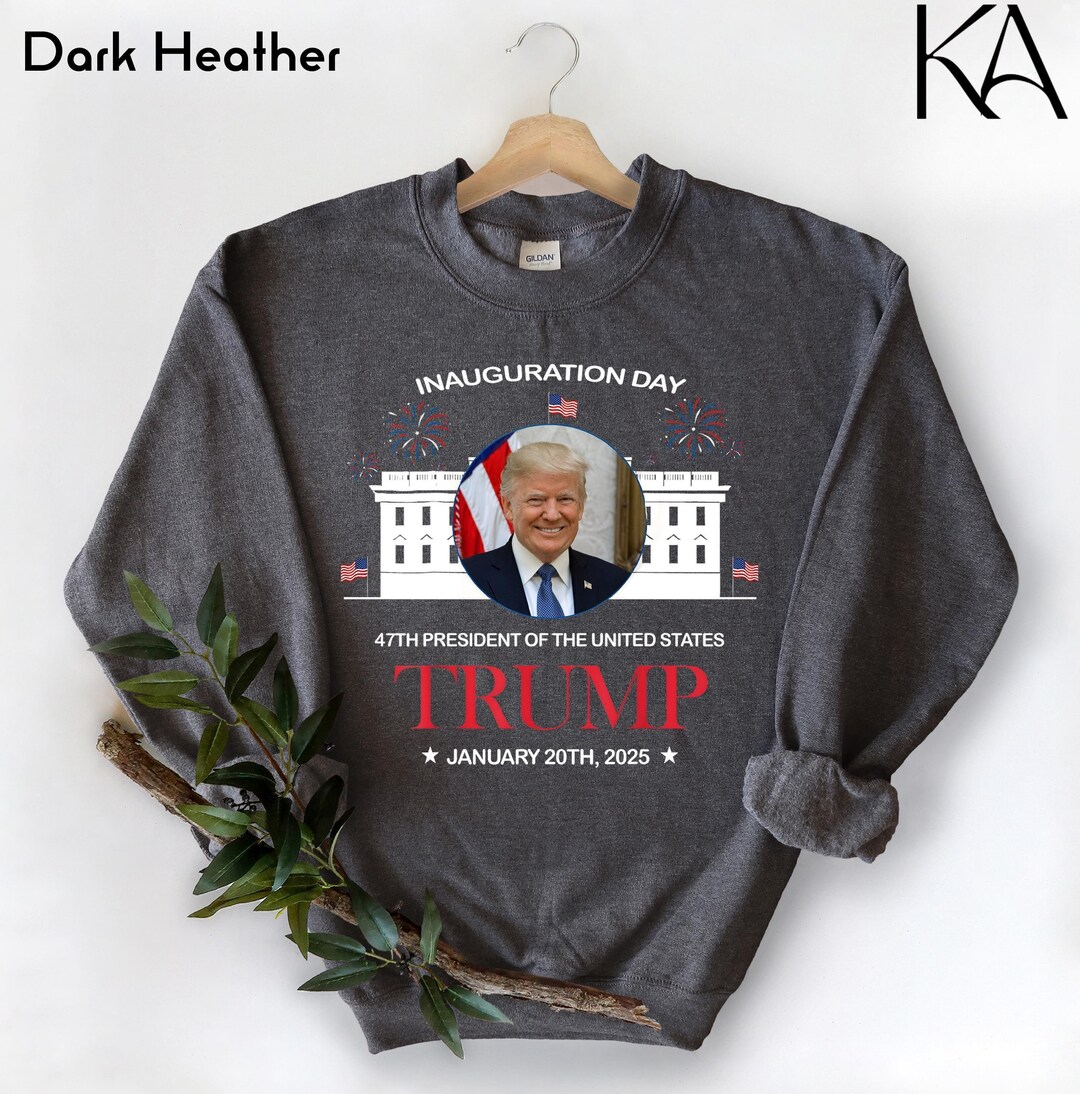 Trump Inauguration Day Sweatshirt, 47th President of the United States ...