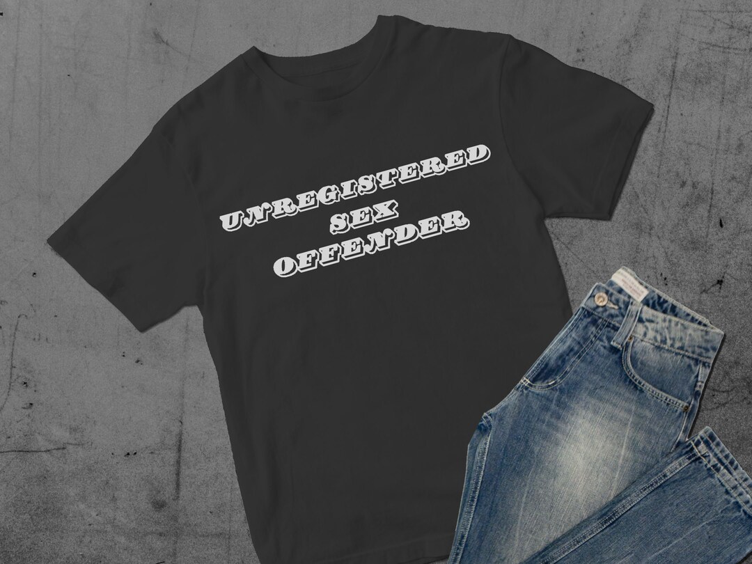 Unregistered Sex Offender T-shirt, Funny Shirts, Bachelor Party, Dirty ...