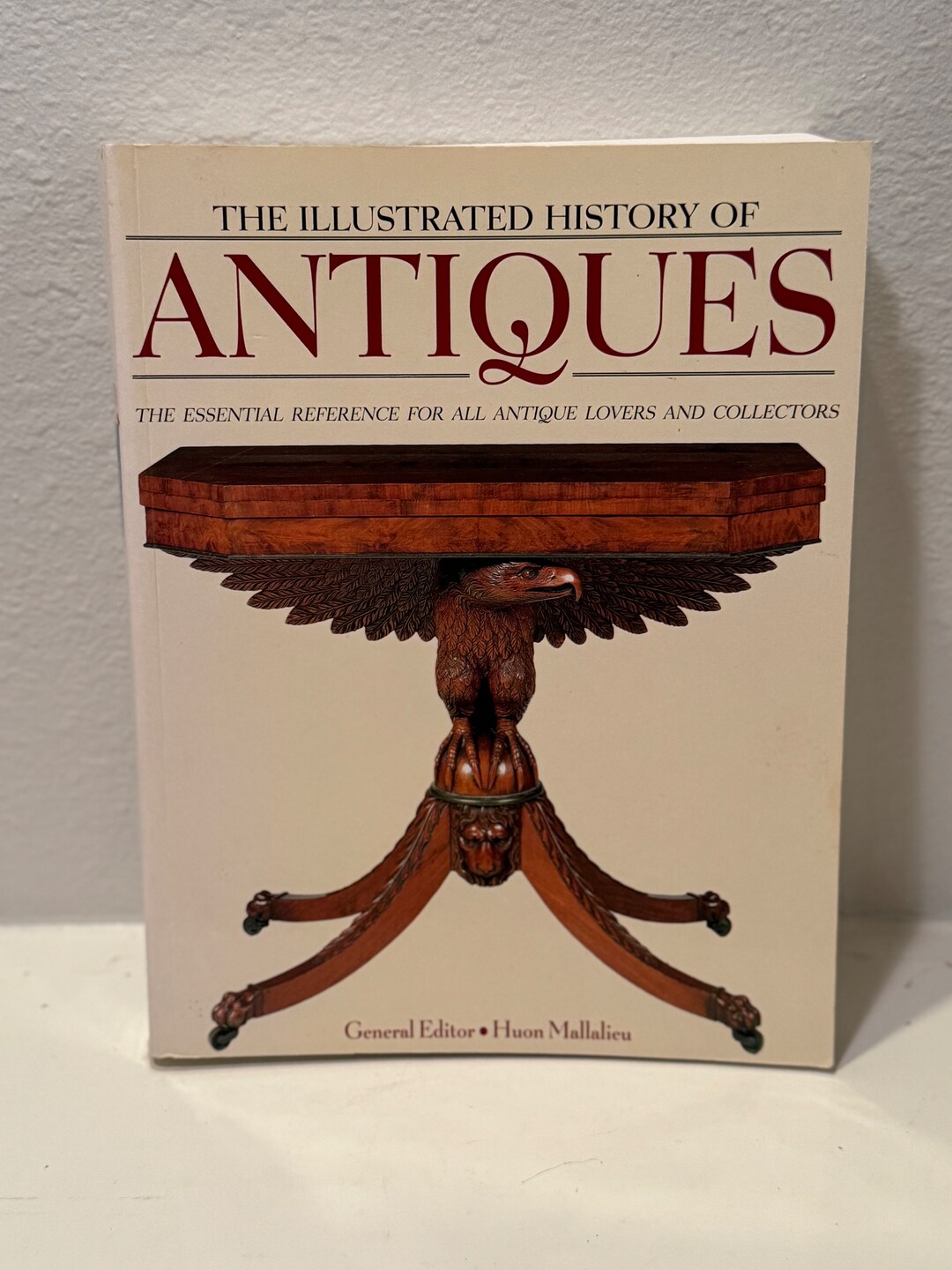 The Illustrated History of Antiques: the Essential Referernce for All ...