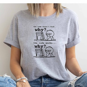 The Code Doesn't Work Why? Shirt, Python Programmer Shirt, Python ...