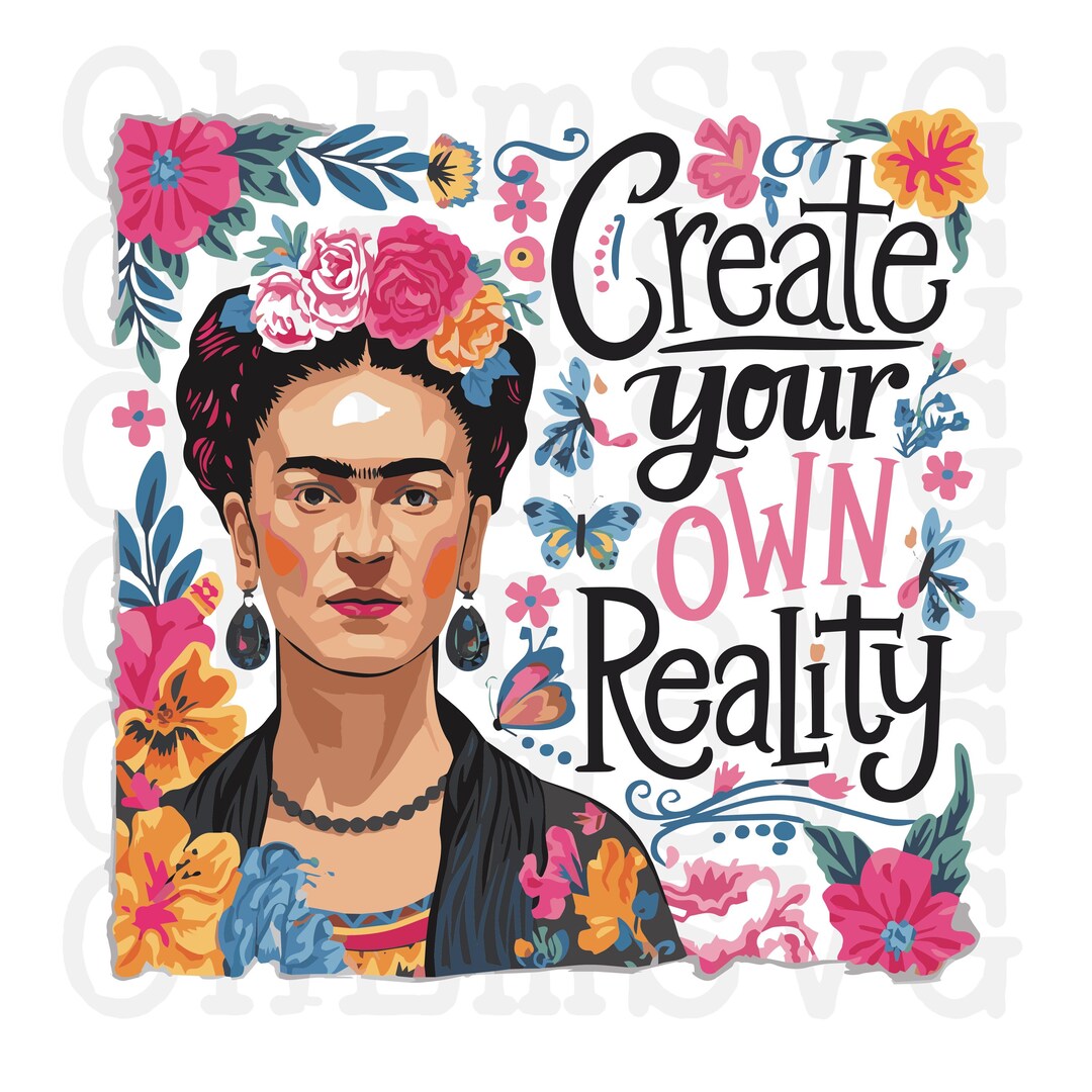 Frida Kahlo Quote SVG PNG: Create Your Own Reality (digital Download ...