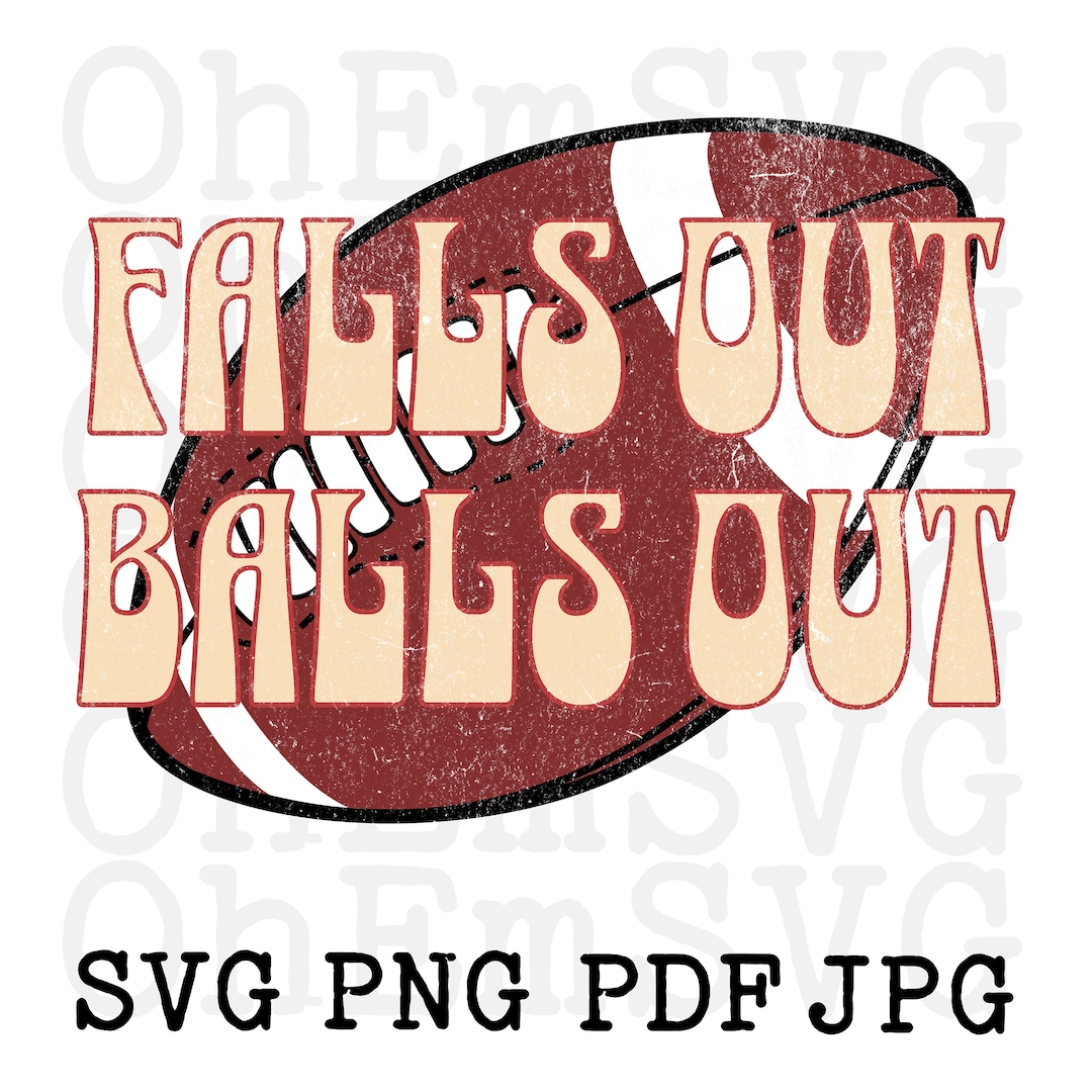 Falls Out Balls Out Football SVG Digital Download, Funny Football Svg ...