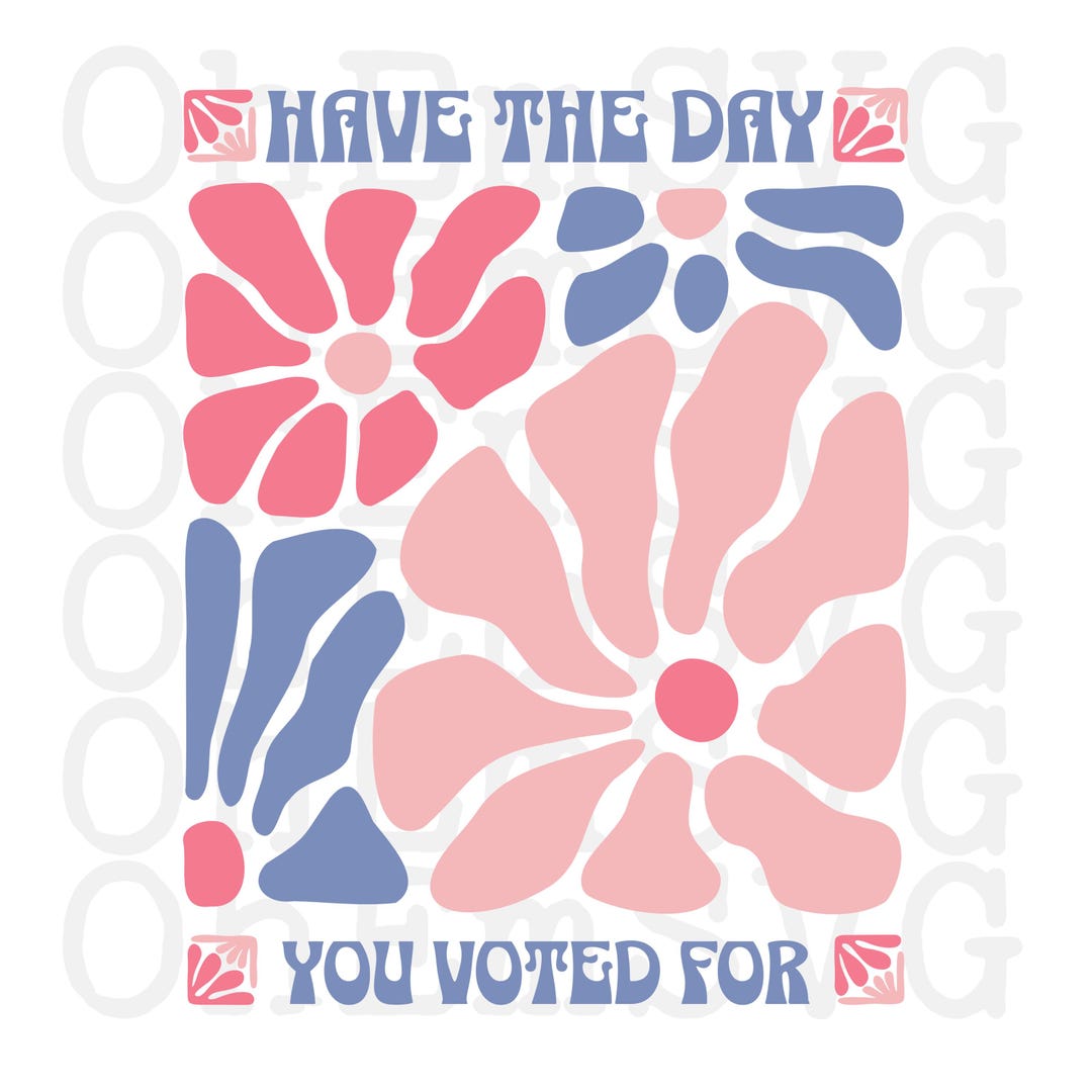 Have the Day You Voted for SVG: Boho Floral Design (digital Download ...