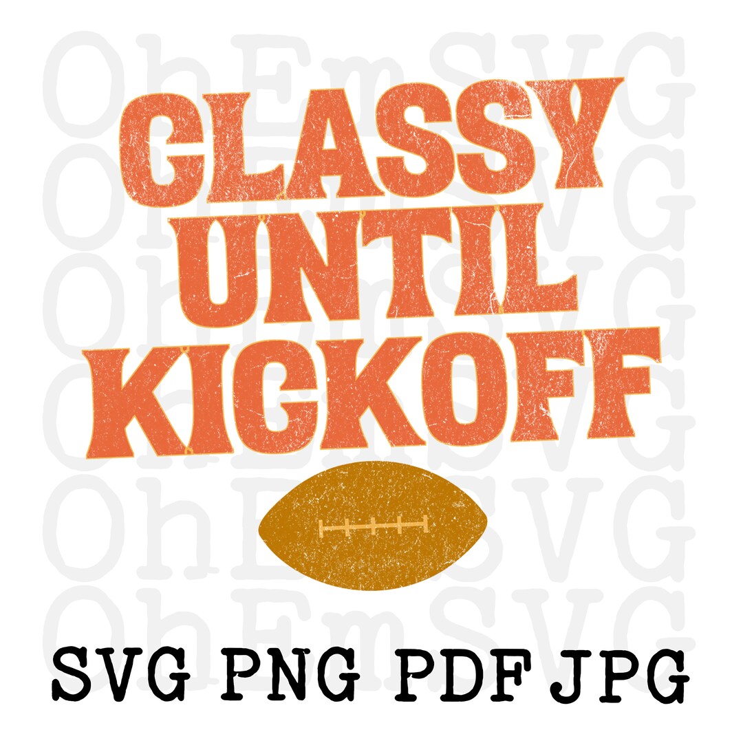 Classy Until Kickoff SVG Digital Download, Cute Football Svg Print on ...