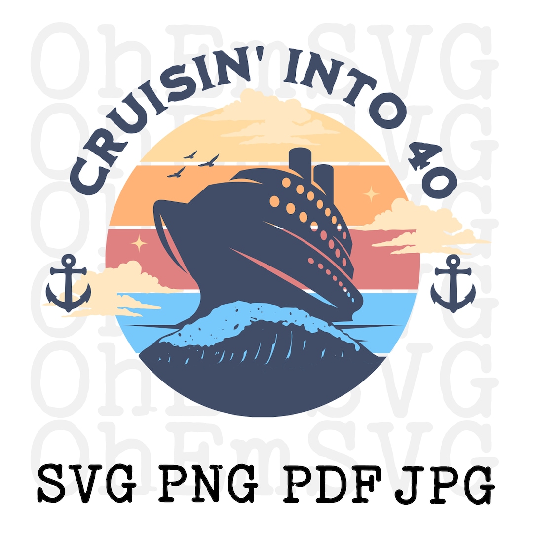 Cruisin' Into 40 SVG: Cruise Ship Birthday Design (digital Download) - Etsy