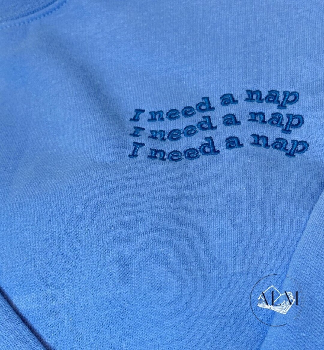 I Need A Nap Embroidered Crewneck Sweatshirt - Etsy
