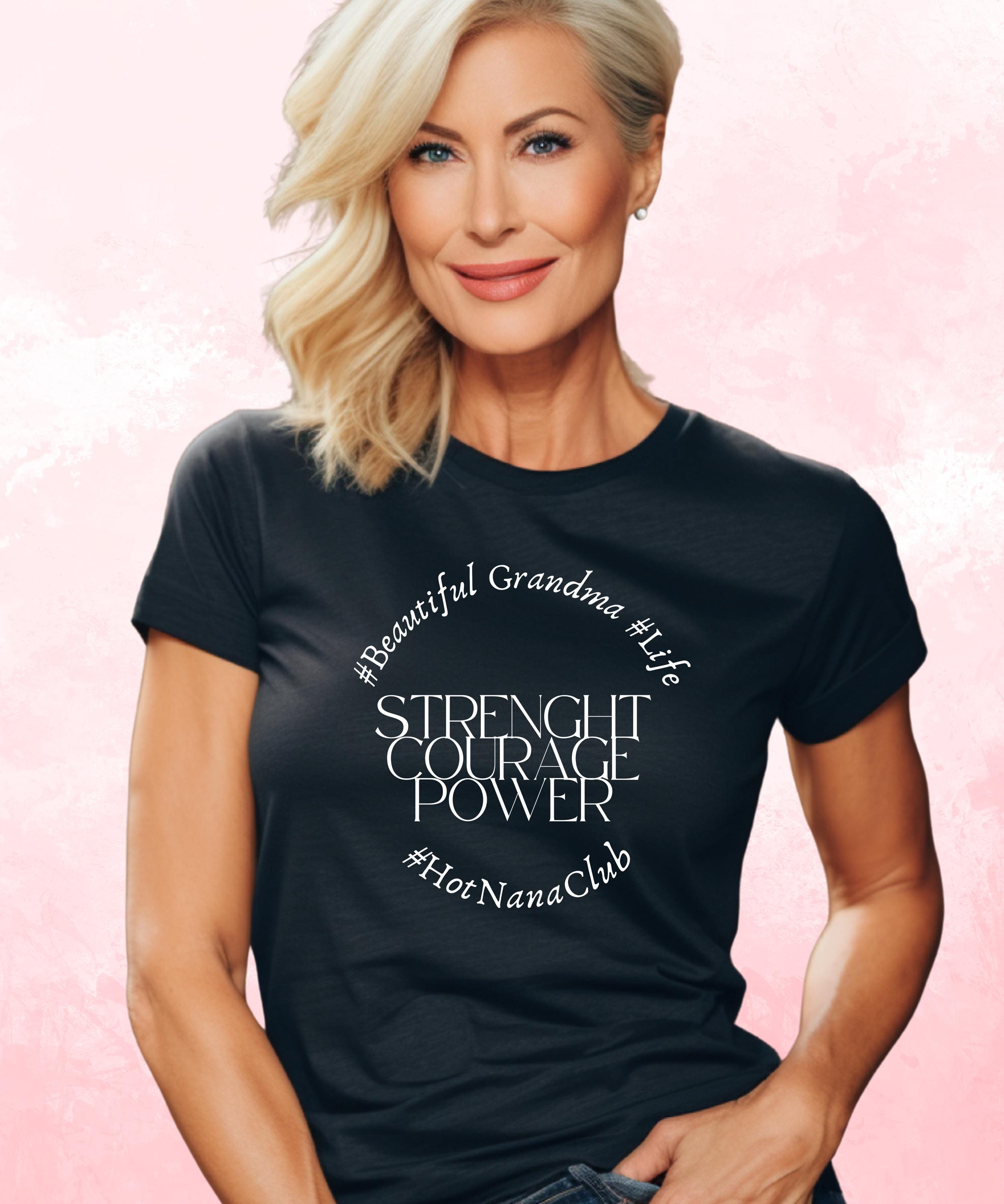 Empowering Unisex Tee for Strong Grandmas, Strength, Courage, Power ...