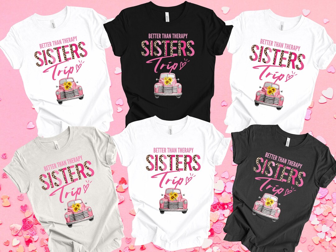 Sister Trip Shirts Sisters Trip Shirts Sister Squad T Etsy