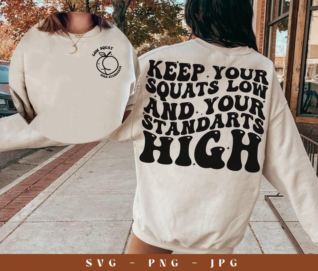 Keep Your Squat Low And Your Standards High Svg Workout Shirt Etsy