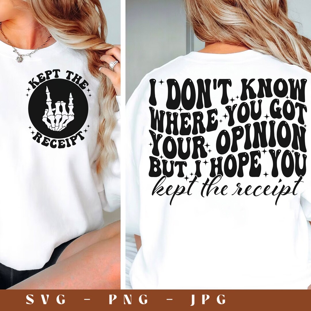 I Don't Know Where You Got Your Opinion SVG, Kept the Receipt Svg ...