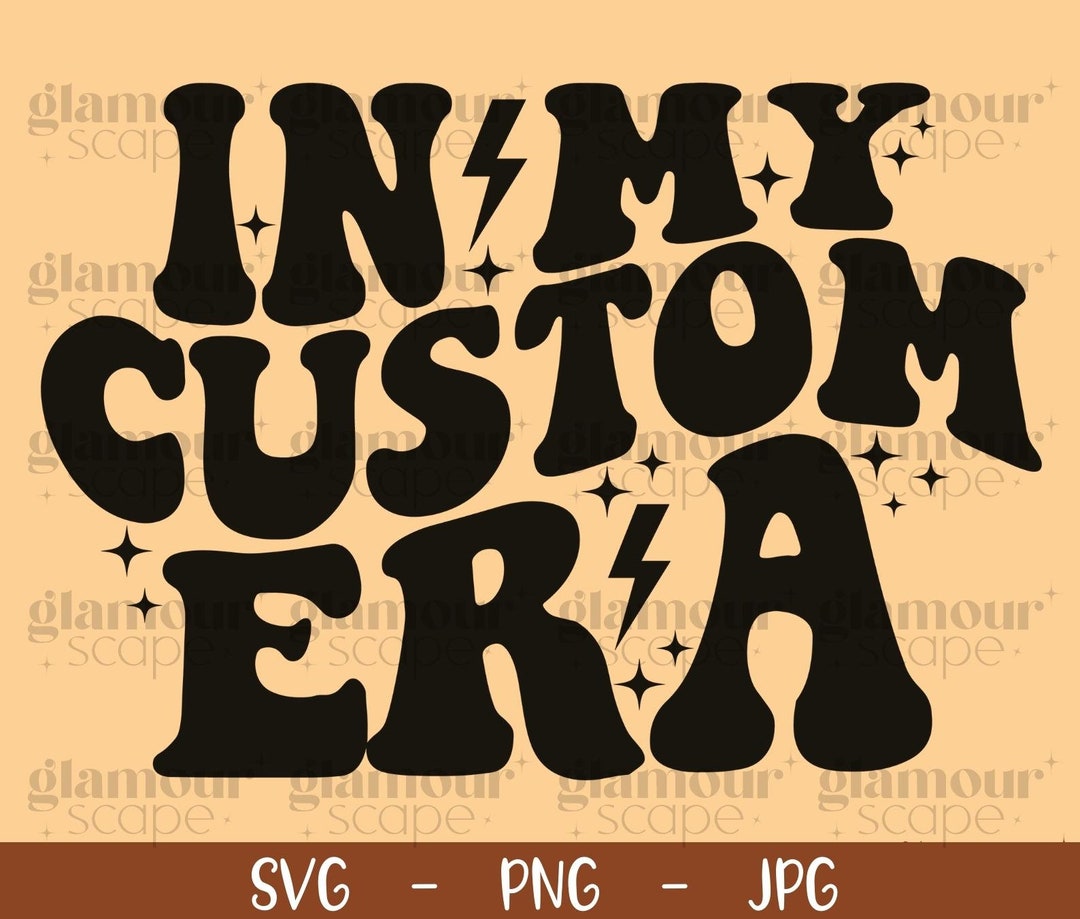 Personalized in My Custom Era SVG PNG, Custom in My Era Svg, in My ...