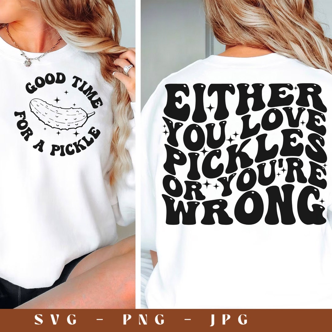 Funny Pickle Quote Svg, Pickle Lover Png, Pickle Shirt Svg, Funny ...