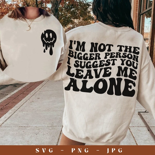 Im Not the Bigger Person I Suggest You Leave Me Alone Svg - Etsy Denmark