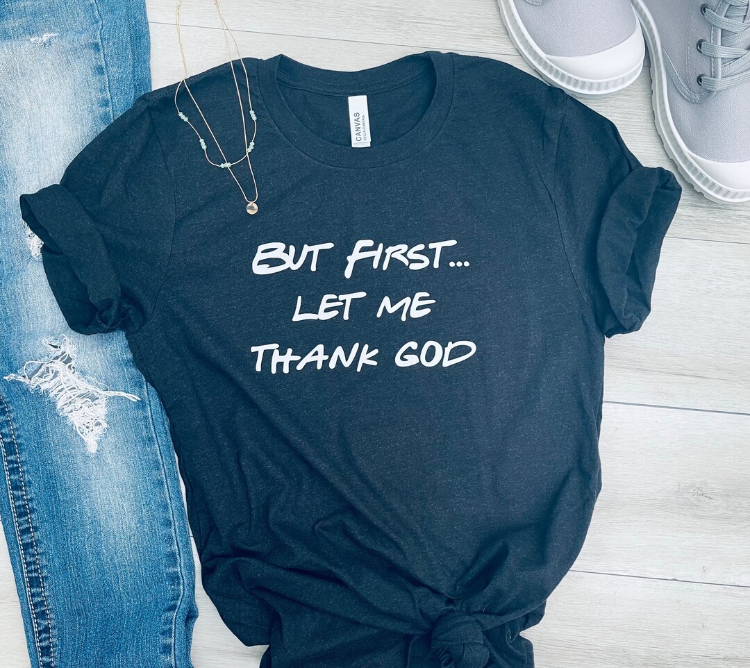 But First Let Me Thank God T-shirt, Christian T-shirt, Christian ...
