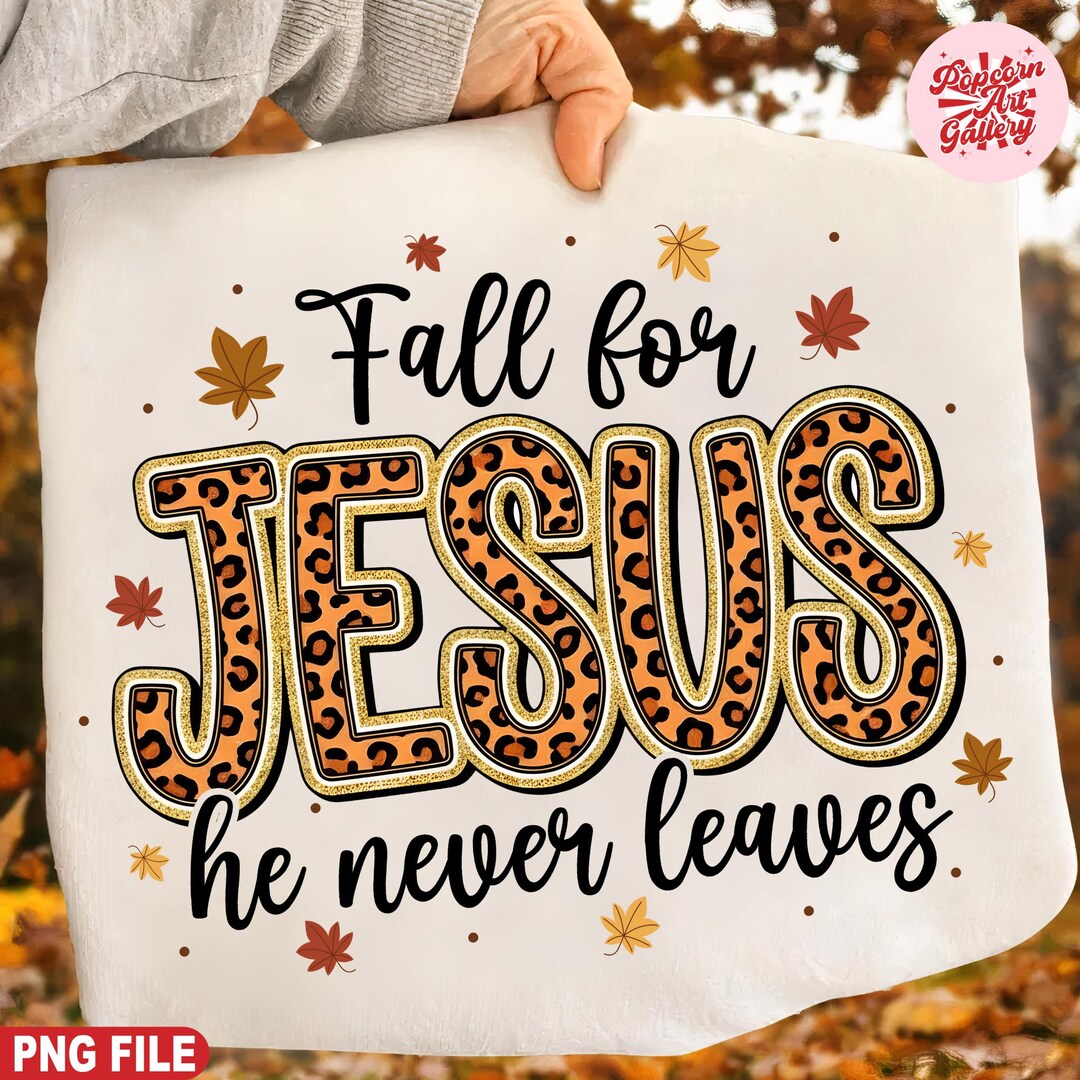 Fall for Jesus He Never Leaves Png, Fall Jesus Png, Fall Christian Png ...