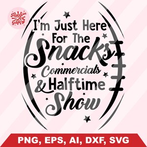 I'm Just Here for the Snacks Commercials and Halftime Show Svg, Super ...