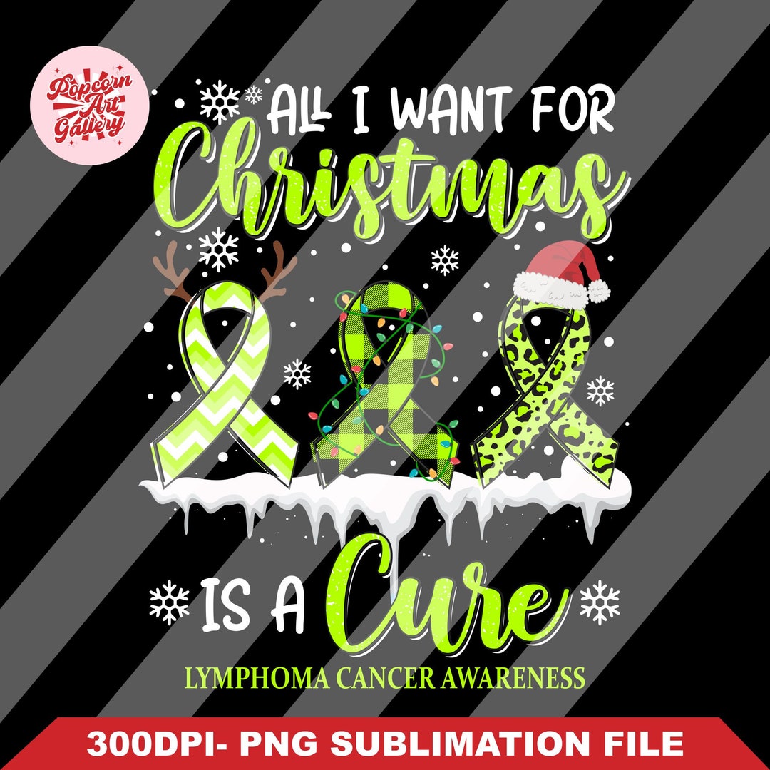 All I Want for Christmas is a Cure Lymphoma Cancer Png, Lymphoma Cancer ...