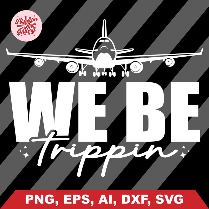 We Be Trippin Svg Png, Vacation Svg, Travel Shirt Svg, Family Vacation ...