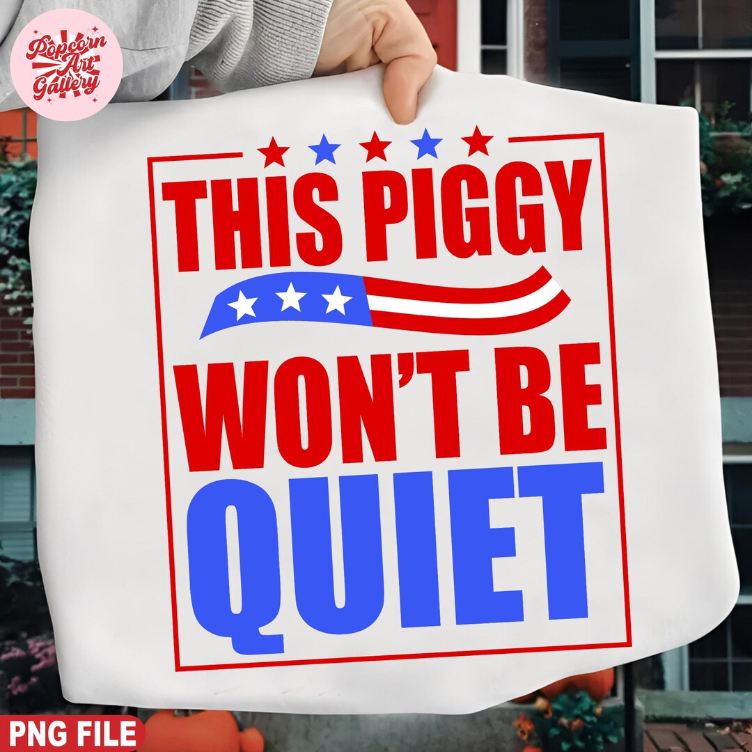 This Piggy Won't Be Quiet PNG, Funny Patriotic Sublimation, Political ...