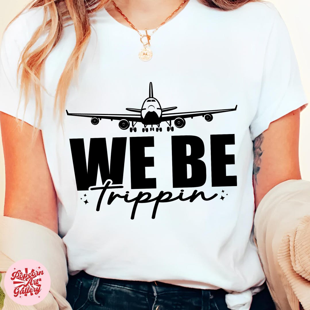 We Be Trippin Svg Png, Vacation Svg, Travel Shirt Svg, Family Vacation ...