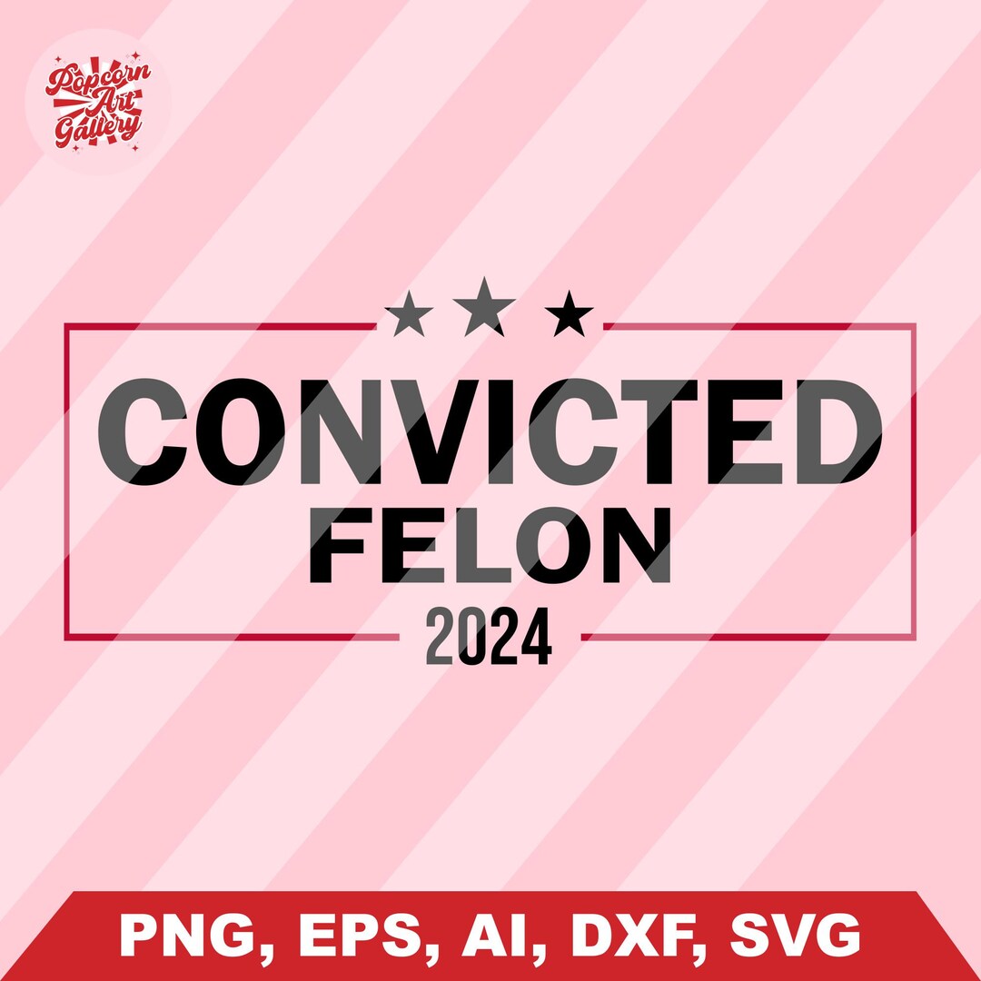 Trump 2024 Svg, Convicted Felon Svg Png, I'm Voting Convicted Felon ...