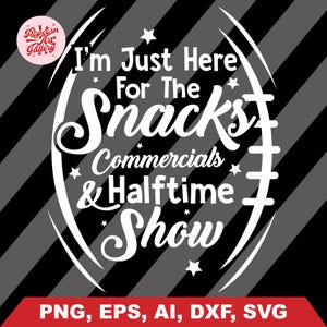 I'm Just Here for the Snacks Commercials and Halftime Show Svg, Super ...