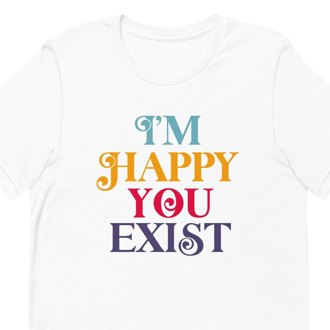 I'm Happy You're Here T-shirt, Positive Message Shirt, Colorful Mental ...