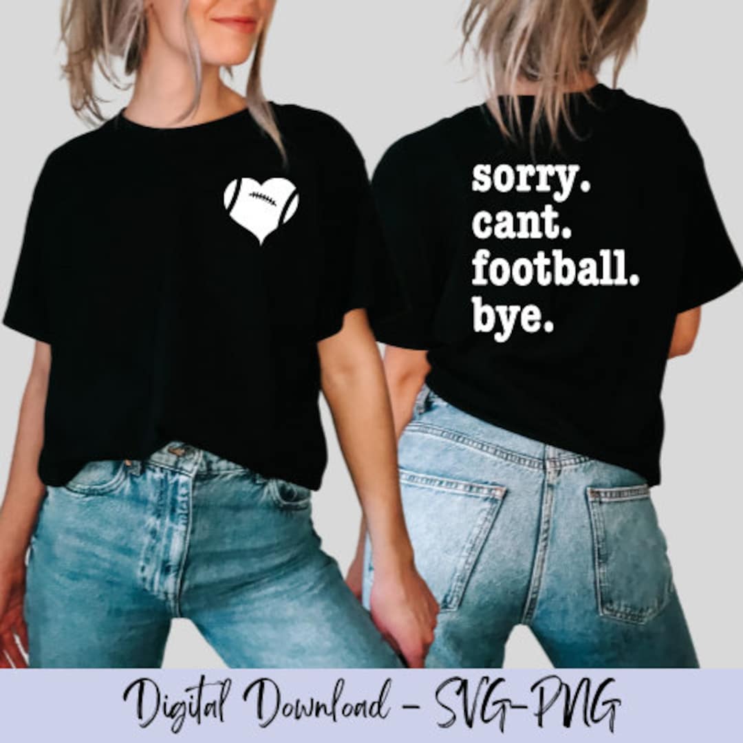 Sorry Cant Football HEART Bye, Football Mom Funny Tshirt, Sports Mom ...