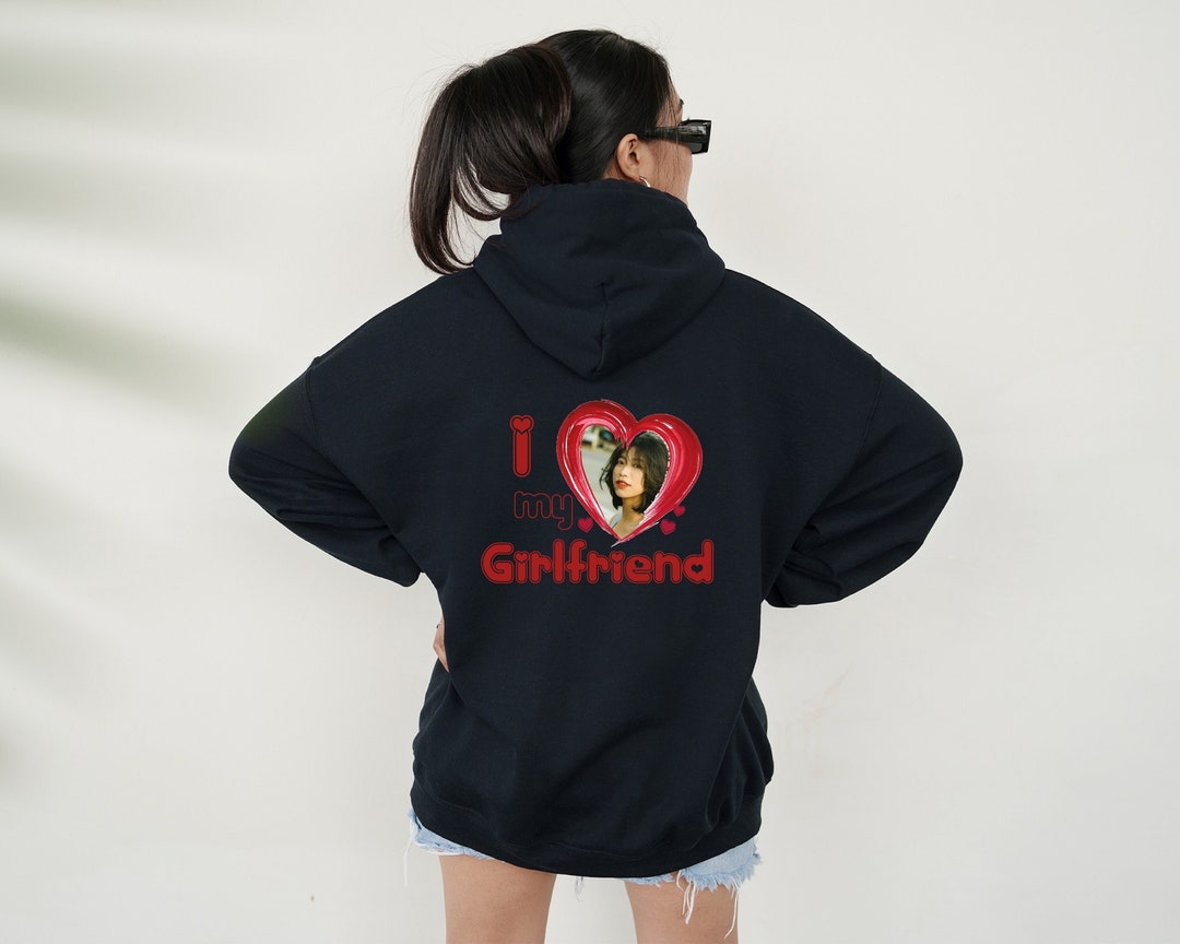 Personalized Photo Hoodie: I Love My Girlfriend, Custom Valentine's ...