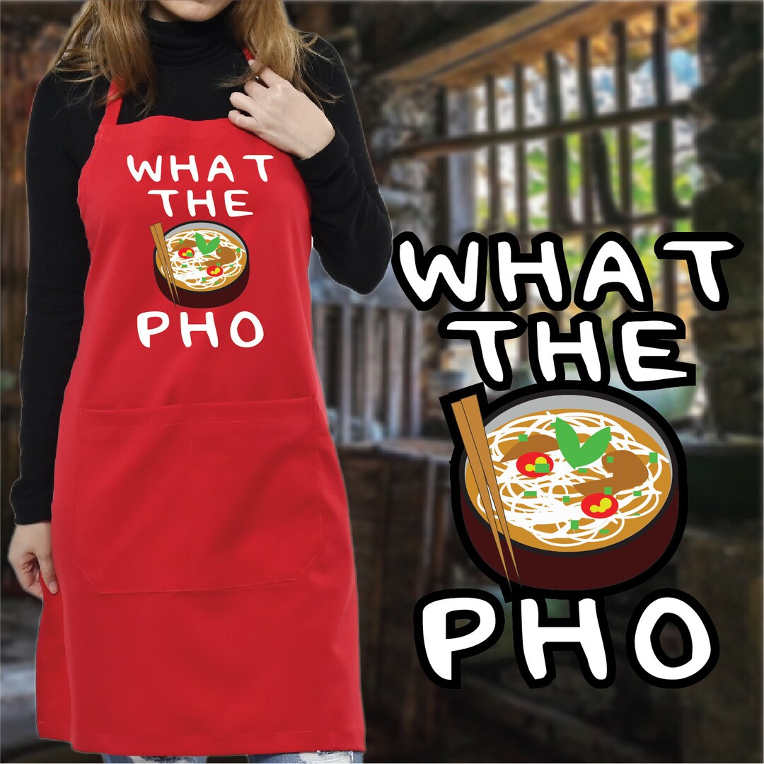 What the Pho Apron, What the Pho, Pho Apron, Pho Gift, Pho Lover Apron ...