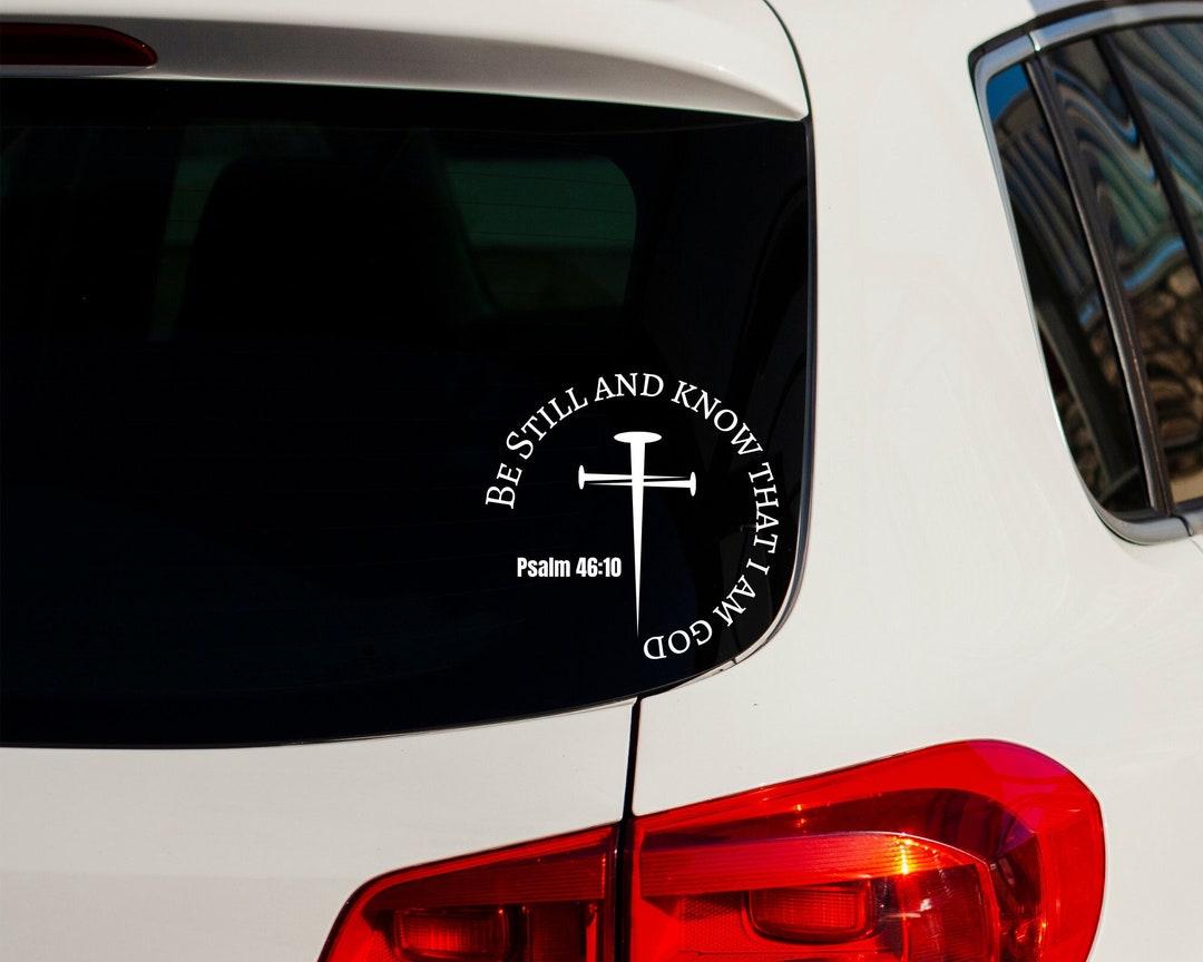 Christian Car Decal, Be Still and Know That I Am God Psalm Decal, Bible ...
