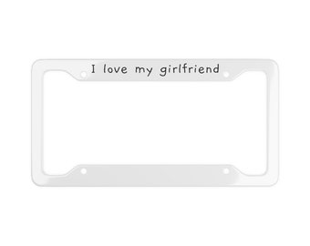 I Love My Girlfriend License Plate Frame - Etsy
