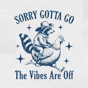 Sorry Gotta Go the Vibes Are off Svg, Png, Funny Western Cowbow Raccon ...