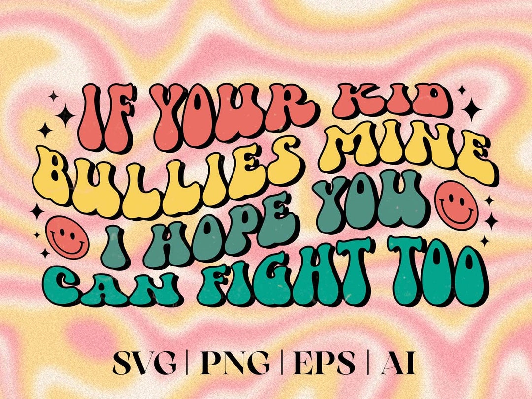 If Your Kid Bullies Mine I Hope You Can Fight Too Png , If Your Kid ...