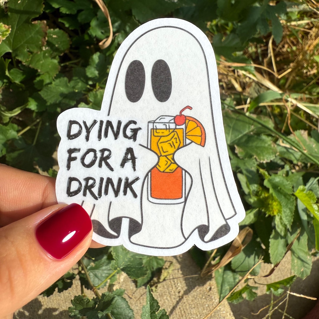 Dying for a Drink Boozy Ghost Halloween Sticker – Funny Drinking Quotes ...